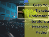Grab Your Tickets Understanding Iterators And Iterables In Python