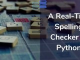 Day 21 A Real Time Spelling Checker In Python Python Hub