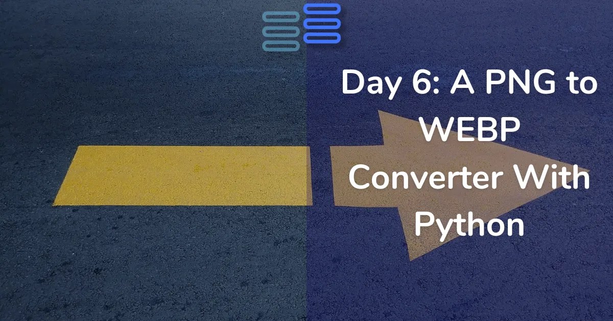 Day 6 A Png To Webp Converter With Python Python Hub