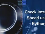 Check Internet Speed Using Python Python Hub