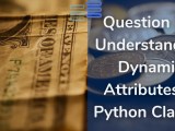 Question 25 Understanding Dynamic Attributes In Python Classes