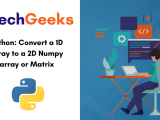 Python Convert A 1d Array To A 2d Numpy Array Or Matrix Python Programs