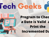 Python Program To Check If A Date Is Valid And Print The Incremented