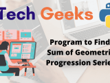 Python Program To Find Sum Of Geometric Progression Series Python