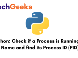 Python Check If A Process Is Running By Name And Find Its Process Id