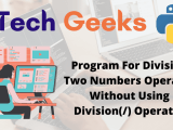 Python Program For Division Two Numbers Operator Without Using Division