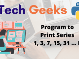 Python Program To Print Series 1 3 7 15 31 N Python Programs