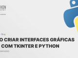 Como Criar Interfaces Gráficas Gui Com Tkinter E Python