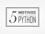 5 Motivos Para Aprender Python Agora