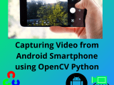 Capturing Video From Android Smartphone Using Opencv Python Python