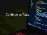 Continue Vs Pass Loop Control Statement In Python Explained