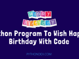 Python Program To Wish Happy Birthday With Code Pythondex