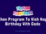 Python Program To Wish Happy Birthday With Code Pythondex
