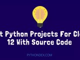 Python Projects For Class 12 With Source Code Pythondex