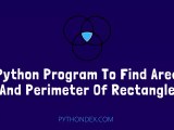 Python Program To Find Area And Perimeter Of Rectangle Pythondex