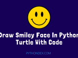 Draw Smiley Face In Python With Turtle Pythondex