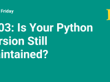 203 Is Your Python Version Still Maintained Python Friday