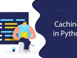 Caching In Python Python Geeks