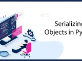 Serializing Objects With Python Pickle Module Python Geeks