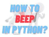 How To Beep In Python 5 Simple Ways Python In 1 Minute