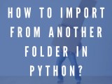 How To Import From Another Folder In Python Python In 1 Minute