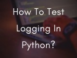 How To Test Logging In Python Python In 1 Minute