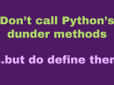 Don T Call Dunder Methods Python Morsels