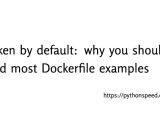 Broken By Default Why You Should Avoid Most Dockerfile Examples