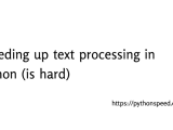 Speeding Up Text Processing In Python Is Hard