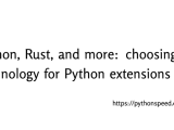 Cython Rust And More Choosing A Language For Python Extensions