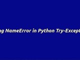 Handling Nameerror In Python Try Except Blocks