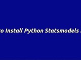 How To Install Python Statsmodels Easily