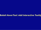 Python Bokeh Hovertool Add Interactive Tooltips Guide