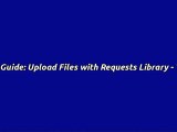 Python Guide Upload Files With Requests Library Tutorial