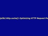 Python Httplib2 Http Cache Optimizing Http Request Performance