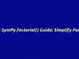 Python Sympy Factorial Guide Simplify Factorials