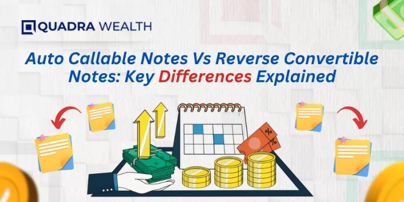 Auto Callable Notes Vs Reverse Convertible Notes: Unveiling key ...