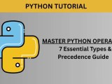 Master Python Operators 7 Essential Types Precedence Guide