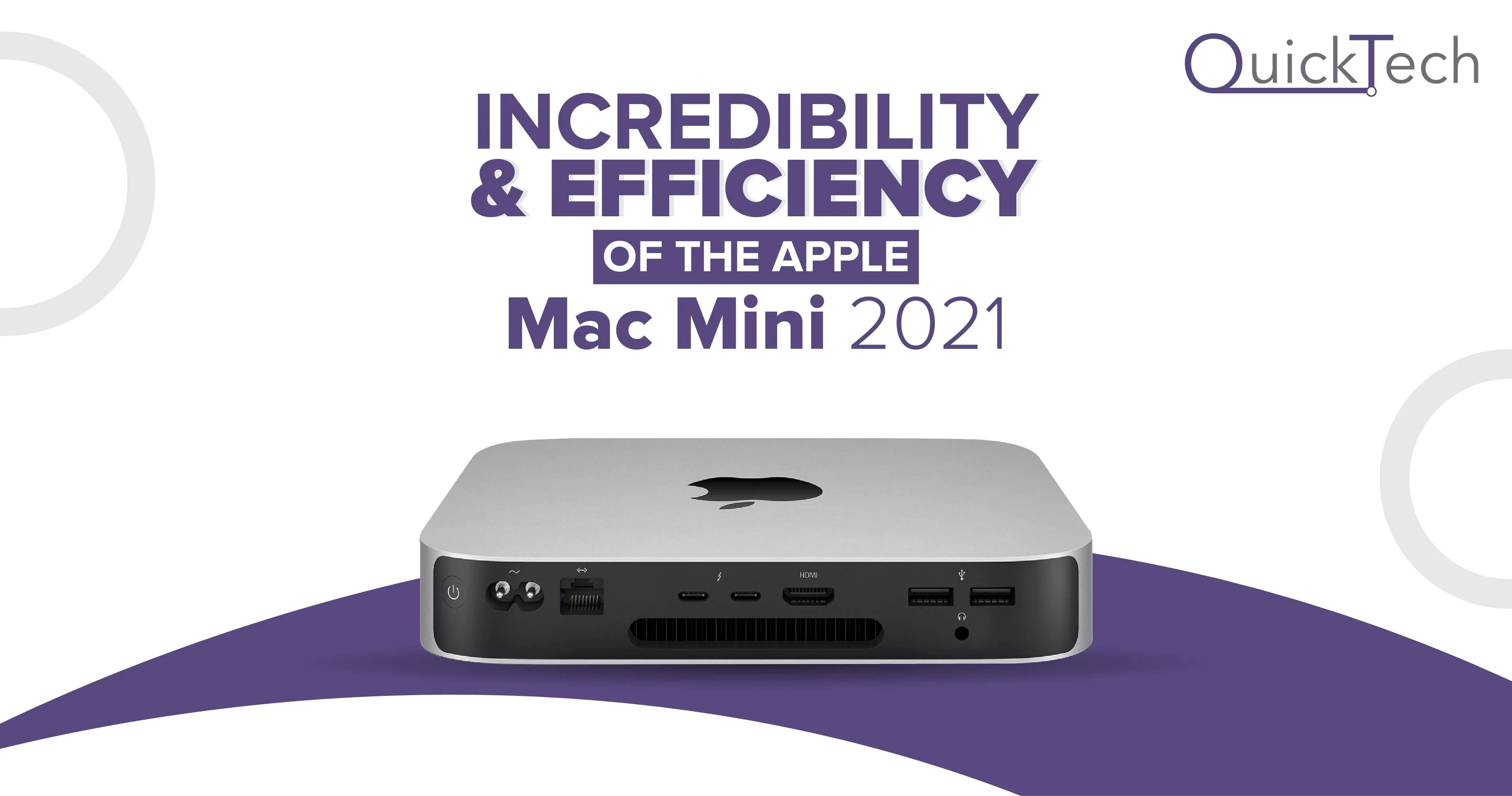 Incredibility And Efficiency Of The Apple Mac Mini 2021 Quicktech