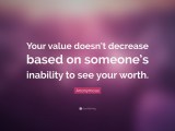 Anonymous Quote Your Value Doesn T Decrease Based On Someone S