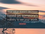 Anonymous Quote Your Value Doesn T Decrease Based On Someone S