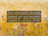 Anonymous Quote Your Value Doesn T Decrease Based On Someone S
