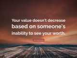 Anonymous Quote Your Value Doesn T Decrease Based On Someone S