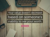 Anonymous Quote Your Value Doesn T Decrease Based On Someone S