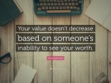Anonymous Quote Your Value Doesn T Decrease Based On Someone S