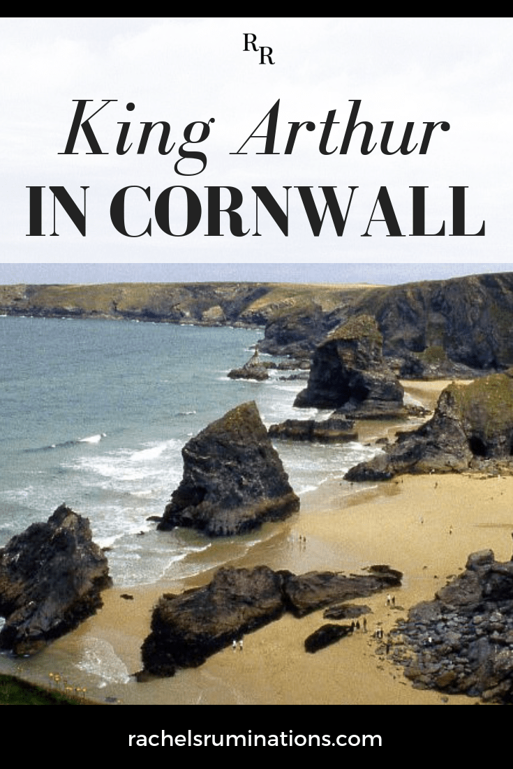 Discovering the Legend of King Arthur in Cornwall - Rachel's Ruminations