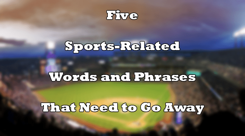 Five Sports Related Words And Phrases That Need To Go Away Rambling five-sports-related-words-and-phrases-that-need-to-go-away-rambling