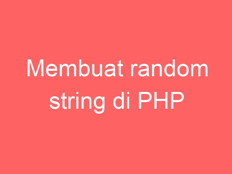 Membuat random string di PHP – Rasupe