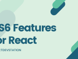 Es6 Features For React React Dev Station
