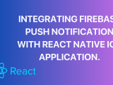 Firebase Push Notification Integration In React Native Ios